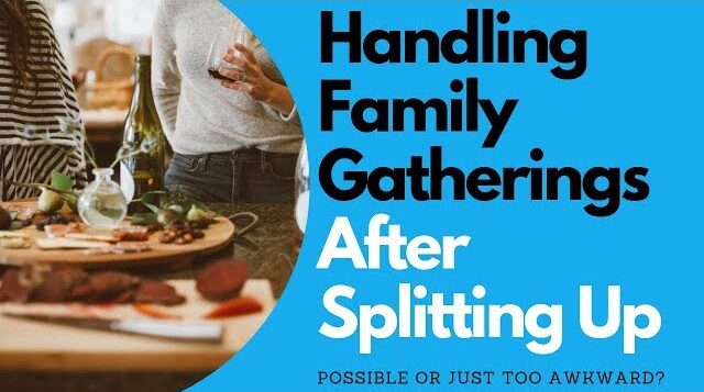 Handling Family Gatherings After Splitting Up - Allana Pratt