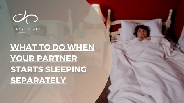 What to do when your partner starts sleeping separately - Allana Pratt