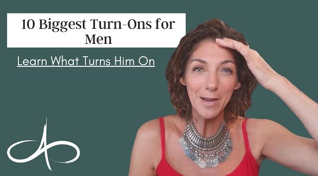 10 Biggest Turn-Ons for Men | Learn What Turns Him On - Allana Pratt
