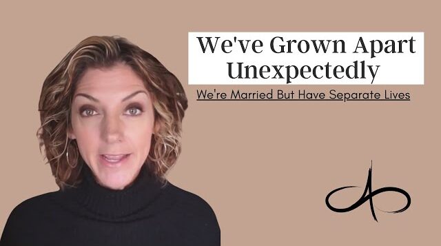 We've Grown Apart Unexpectedly | We're Married But Have Separate Lives ...