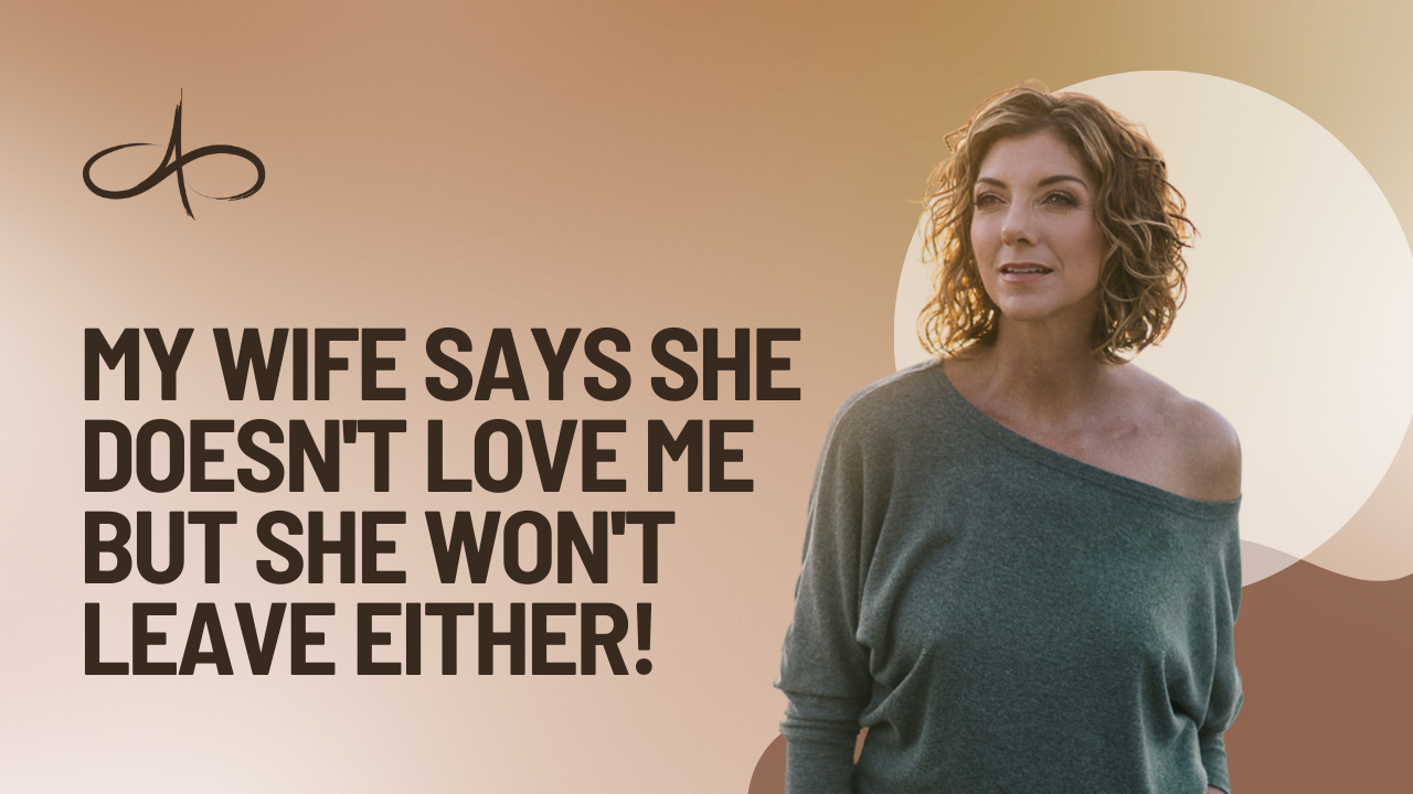My Wife Says She Doesnt Love Me But She Wont Leave Either Allana Pratt